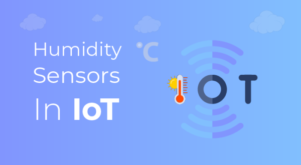 Humidity Sensors In IoT? Know the Types, Applications, and Benefits ...