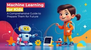 Machine Learning for Kids: A Comprehensive Guide to Prepare Them for ...