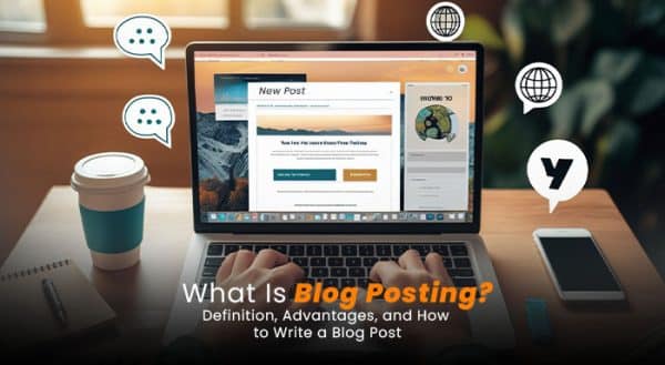 What Is Blog Posting? Definition, Advantages, and How to Write a Blog ...